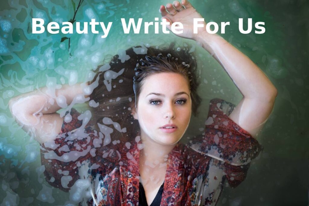 Beauty Write For Us Beauty Guest Blog Submission